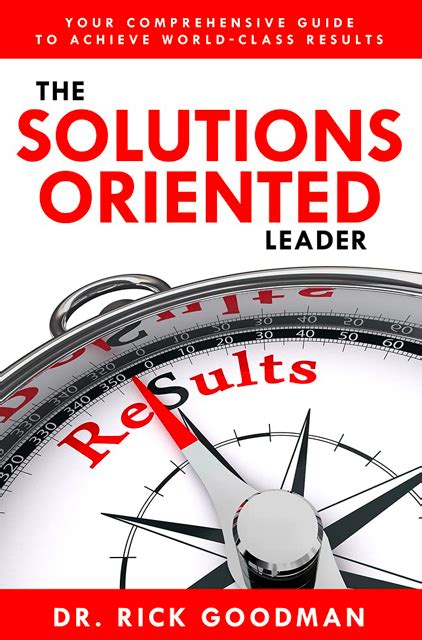 The Solutions Oriented Leader Rick Goodman Soundview Book Summary