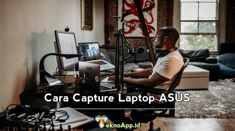 Begini Cara Capture Laptop ASUS Yang Bisa Anda Lakukan Teknoapps