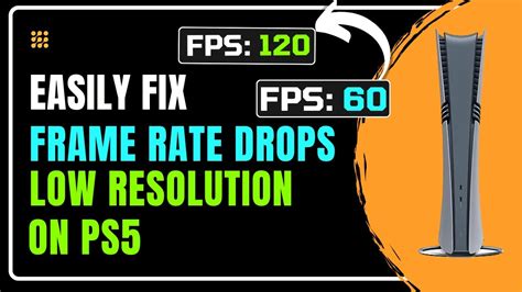 Fix PS5 Frame Rate Drops Stuttering Low Resolution Fix PS5 Low FPS Enjoy Smooth Gameplay