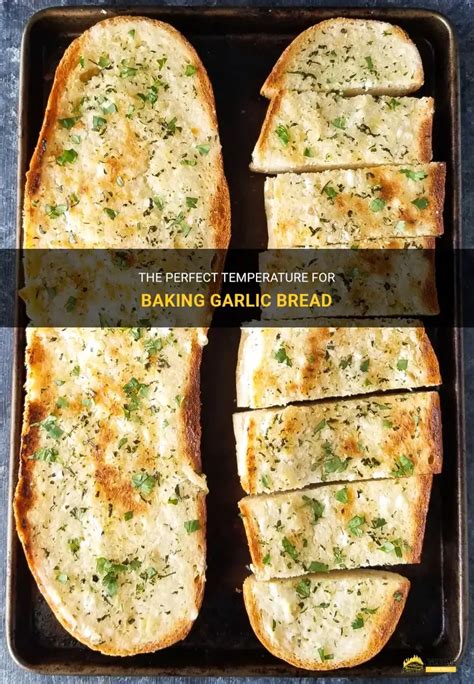 The Perfect Temperature For Baking Garlic Bread Shungrill