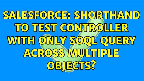 Salesforce Shorthand To Test Controller With Only Soql Query Across