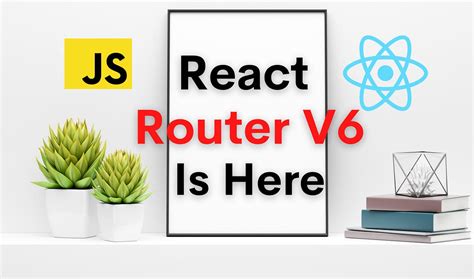 Whats New In React Router 6 A Quick Overview Of React Router V6 By