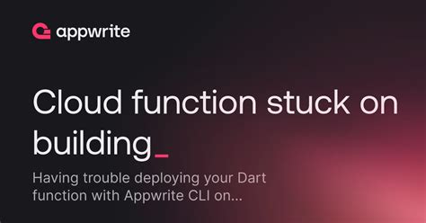 Cloud Function Stuck On Building Threads Appwrite