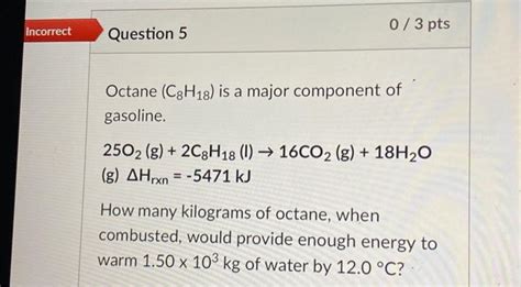 Solved Octane C8h18 Is A Major Component Of Gasoline