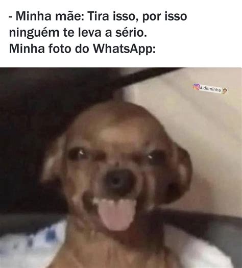 Minha Mãe Tira Isso Por Isso Ninguém Te Leva A Sério Minha Foto Do