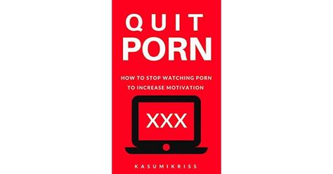 QUIT PORN How To Stop Watching Internet Pornography By Kasumi Kriss