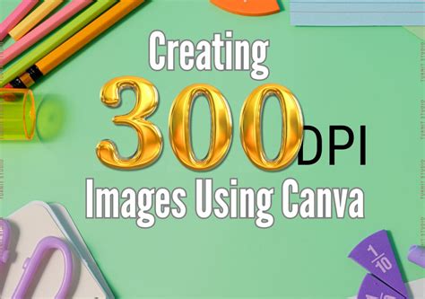 Creating 300 DPI Images Using Canva