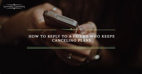 Psychologist Chicago How To Reply To A Friend Who Keeps Canceling Plans