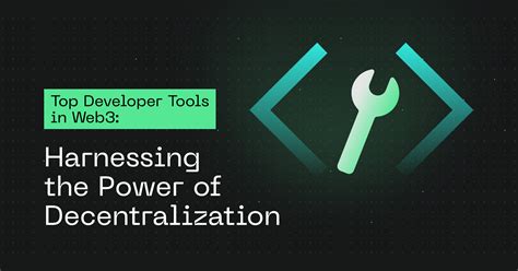 Top Developer Tools In Web3 Harnessing The Power Of Decentralization