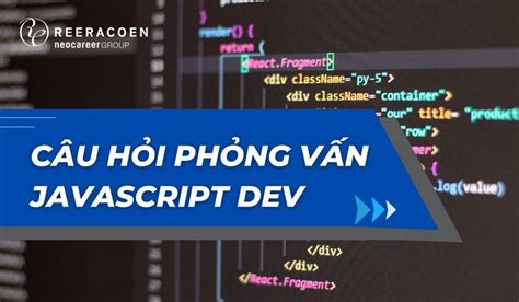 Top 5 CÂu HỎi PhỎng VẤn Javascript Developer ThƯỜng GẶp｜reeracoen Vietnam