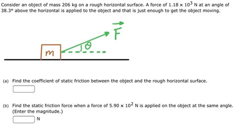 Solved Consider An Object Of Mass 206 Kg On A Rough Horizontal Surface Force Of 118 X 103 N
