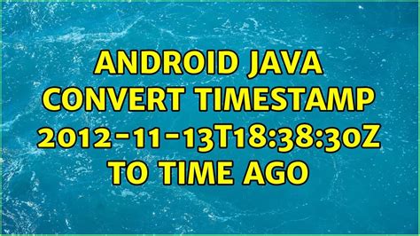 Android Java Convert Timestamp 2012 11 13t183830z To Time Ago 4