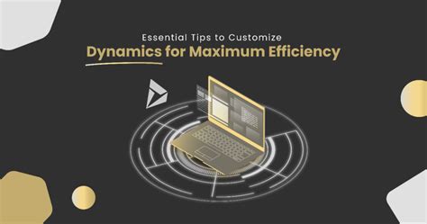Essential Tips To Customize Dynamics For Maximum Efficiency
