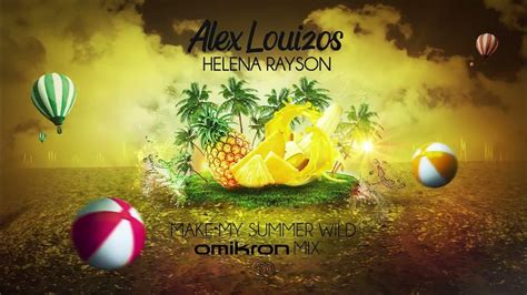 Alex Louizos X Helena Rayson Make My Summer Wild Omikron Remix