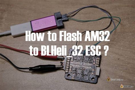 How To Flash AM On BLHeli ESC Step By Step Guide Bootloader And Firmware Oscar Liang