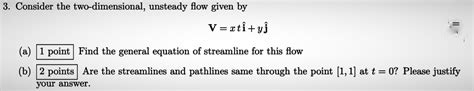 Solved Consider The Two Dimensional Unsteady Flow Given Chegg