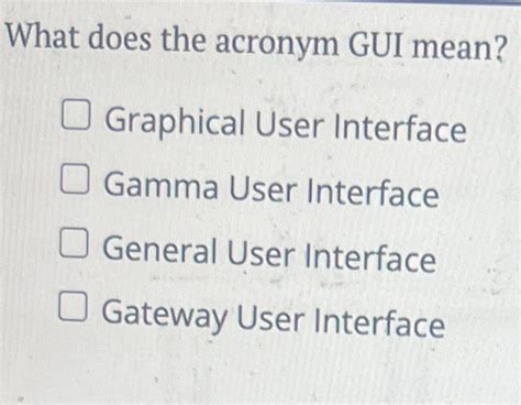 Solved What Does The Acronym GUI Mean Graphical User Chegg Com