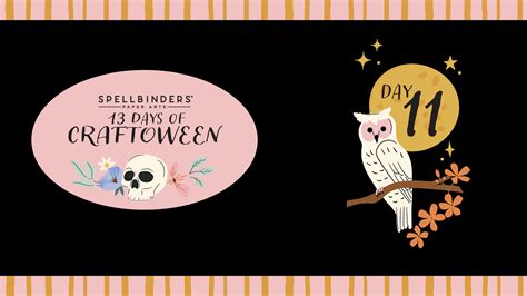 Spoilers 13 Days Of Craft O Ween Day 11 Step By Step Tutorial Spellbinders Blog