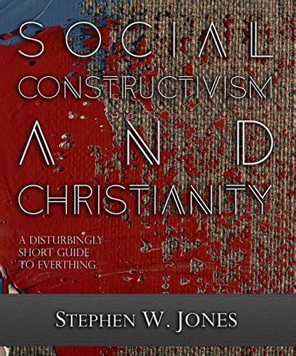 Social Constructivism And Christianity By Stephen W Jones Goodreads