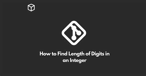 How To Find Length Of Digits In An Integer Programming Cube
