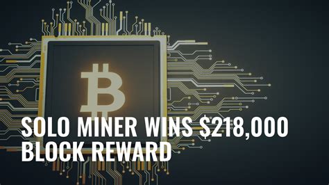 Solo Bitcoin Miner Strikes Gold With 218000 Block Reward