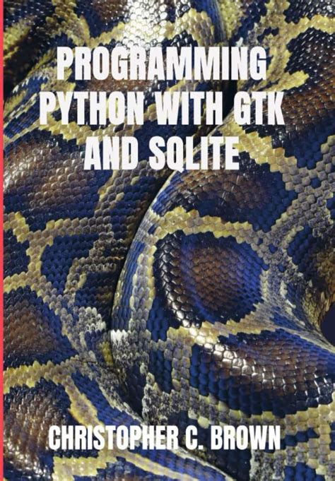 Programming Python With Gtk And Sqlite Brown Christopher C 9798581400333 Books