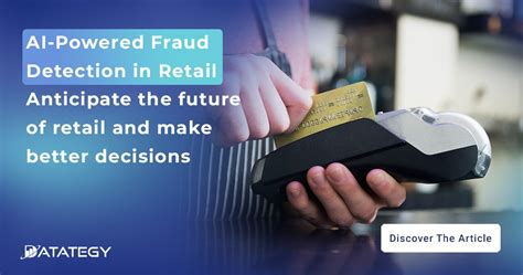 Ai Powered Fraud Detection In Retail Anticipate The Future Of Retail And Make Better Decisions