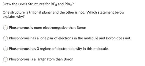 Solved Draw The Lewis Structures For Bf3 And Pbr3 One Structure Is