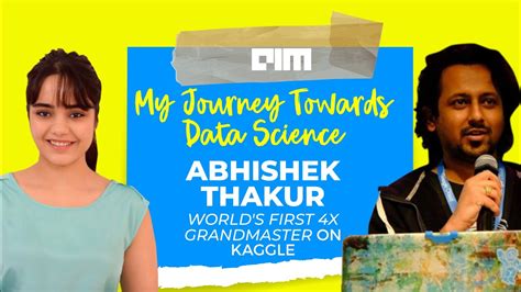Ep04 My Journey Into Data Science With Abhishek Thakur Worlds First 4x Grandmaster On