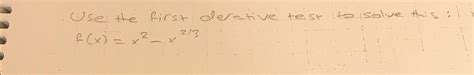 Solved Use The First Derative Test To Solve This F X X2 X23