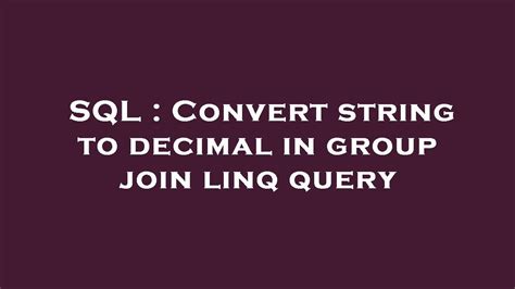 Sql Convert String To Decimal In Group Join Linq Query Youtube