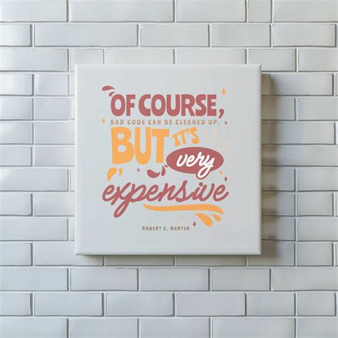 Of Course Bad Code Can Be Cleaned Up But Its Very Expensive T Shirt