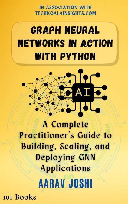 Graph Neural Networks In Action With Python A Complete Practitioners Guide To Building