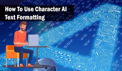 How To Use Character Ai Text Formatting A Guide To Enhancing Your
