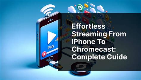 Effortless Streaming From Iphone To Chromecast Complete Guide By Brainstormtech Medium