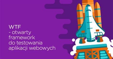 Wtf Otwarty Framework Do Testowania Aplikacji Webowych