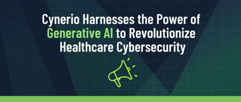 Cynerio Harnesses The Power Of Generative Ai To Revolutionize Healthcare Cybersecurity