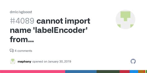 cannot import name labelencoder from sklearn preprocessing · issue 4089 · dmlc xgboost · github