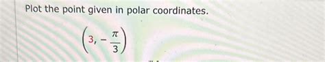 solved plot the point given in polar coordinates 3 π3