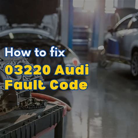 Decoding The 03220 Audi Fault Code A Comprehensive Guide Autoexplain