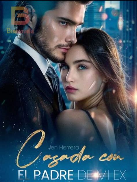 Casada Con El Padre De Mi Ex De Jen Herrera Para Leer En Línea Gratis