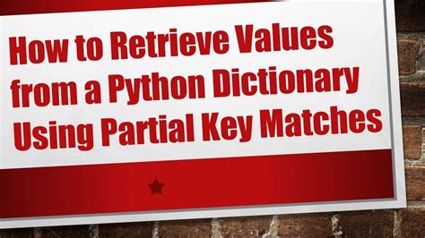 How To Retrieve Values From A Python Dictionary Using Partial Key Matches Youtube