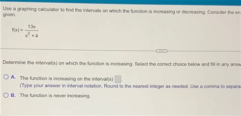 Solved Use A Graphing Calculator To Find The Intervals On Chegg Com