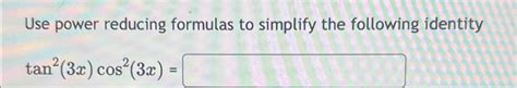 solved use power reducing formulas to simplify the following