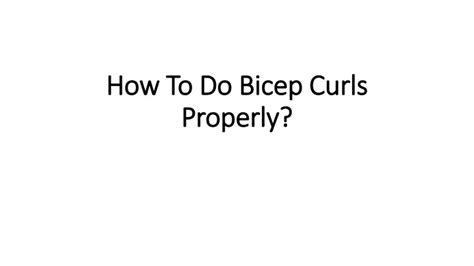 PPT How To Do Bicep Curls Properly PowerPoint Presentation Free