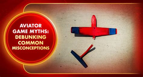 Aviator Game Myths Debunking Common Misconceptions