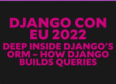 Djangoconeurope 22 Deep Inside Django Orm How Django Build Queries