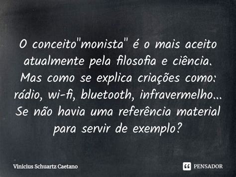 O Conceito Monista é O Mais Vinicius Schuartz Caetano Pensador