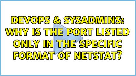Devops And Sysadmins Why Is The Port Listed Only In The Specific Format Of Netstat 2 Solutions