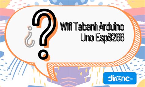Wifi Tabanlı Arduino Uno Esp8266 Özellikleri Ve Kullanımı